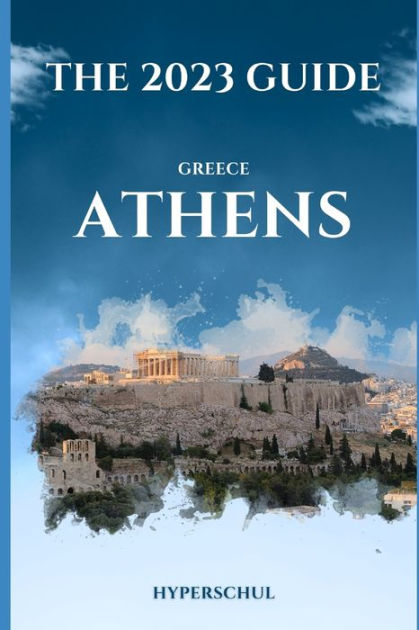 Athens, Greece: The 2023 Guide by Hyper Schul, Paperback | Barnes & Noble®
