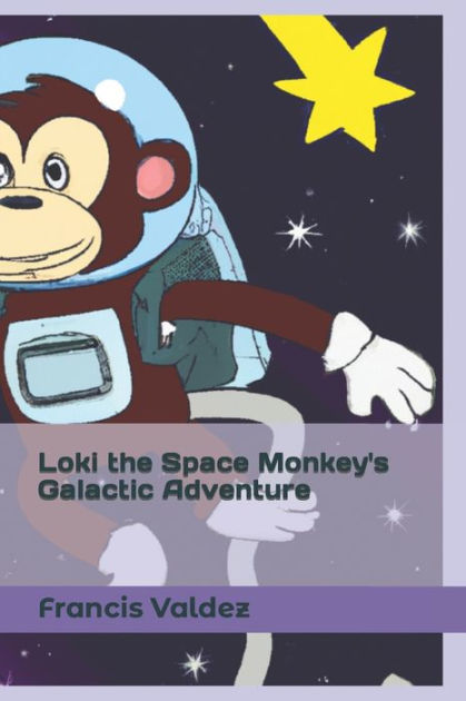 Loki the Space Monkey's Galactic Adventure by Francis Valdez, Paperback ...