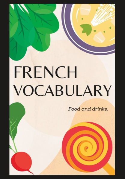 French Vocabulary: Food and Drinks by Reilly Dwyer, Paperback | Barnes ...