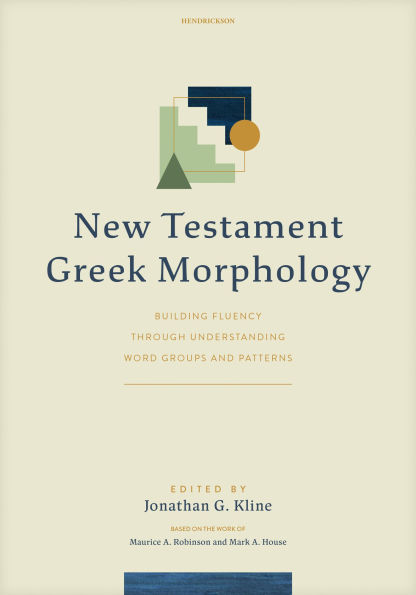 New Testament Greek Morphology: Building Fluency Through Understanding ...
