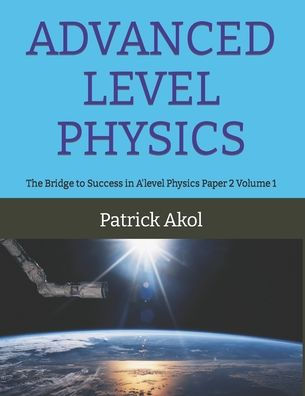 ADVANCED LEVEL PHYSICS: The Bridge to Success in A'level Physics Paper ...