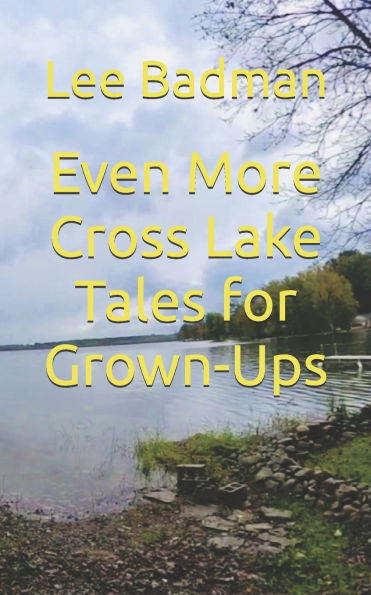 Even More Cross Lake Tales for Grown-Ups by Lee Badman, Paperback ...