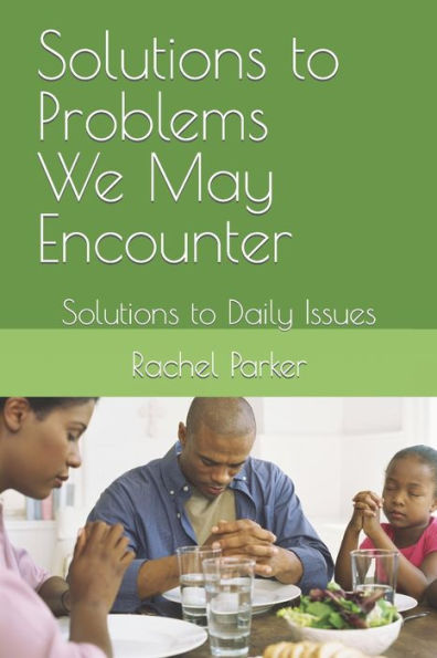 Solutions to Problems We May Encounter: Solutions to Daily Issues by ...