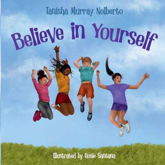 Believe In Yourself by Tanisha Murray-Nolberto, Paperback | Barnes & Noble®