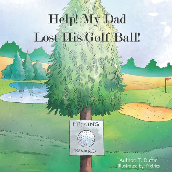Help! My Dad Lost His Golf Ball! by T. Duffin, Pix Trics, Paperback | Barnes & Noble®