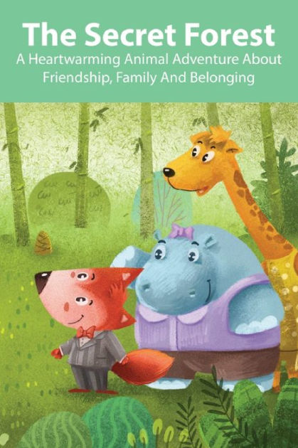The Secret Forest A Heartwarming Animal Adventure About Friendship ...