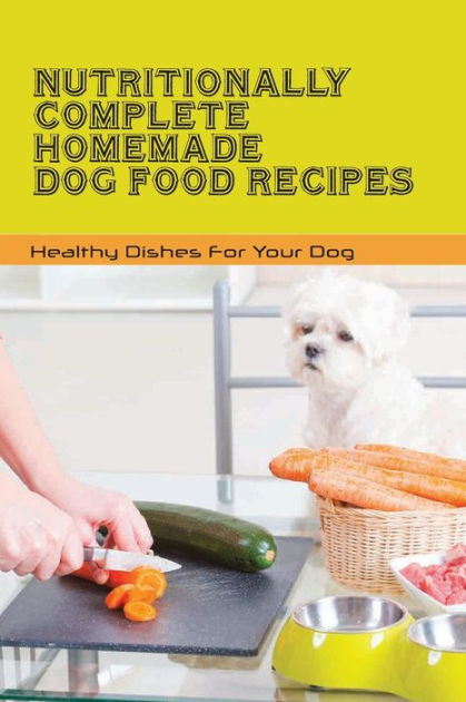 Nutritionally Complete Homemade Dog Food Recipes- Healthy Dishes For ...