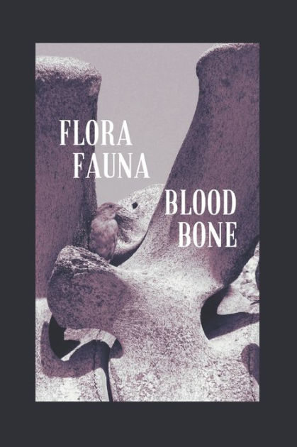 Flora Fauna Blood Bone by Sara Stasi, Paperback | Barnes & Noble®