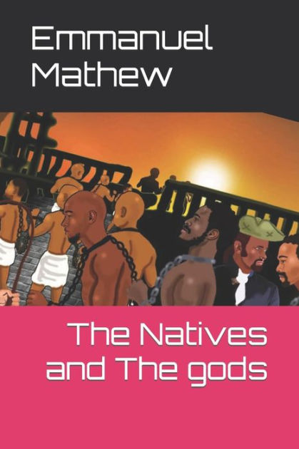 The Natives and The gods by Emmanuel Mathew, Paperback | Barnes & Noble®