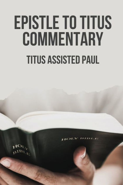 Epistle To Titus Commentary: Titus Assisted Paul by Brendan Feduccia ...