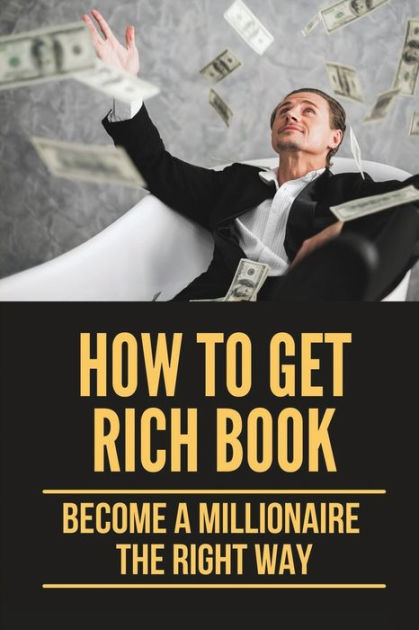 How To Get Rich Book: Become A Millionaire The Right Way by Buffy ...