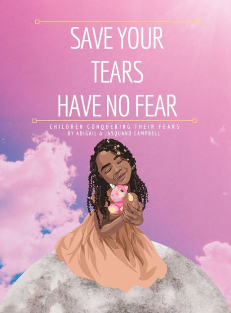 Save Your Tears Have No Fear: Children Conquering Their Fears by ...