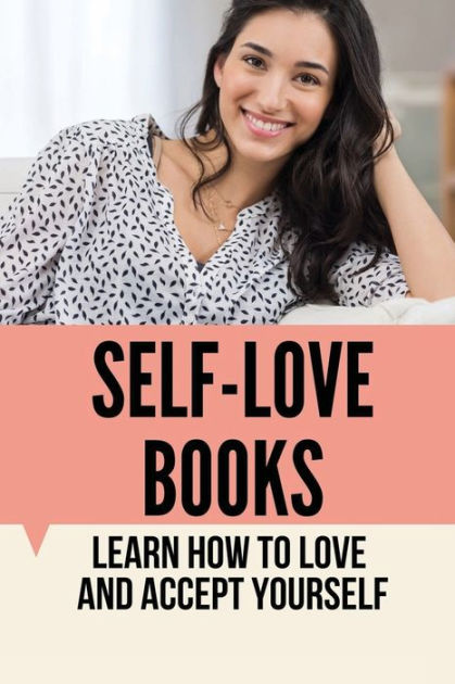 Self-Love Books: Learn How To Love And Accept Yourself by Lavonne ...