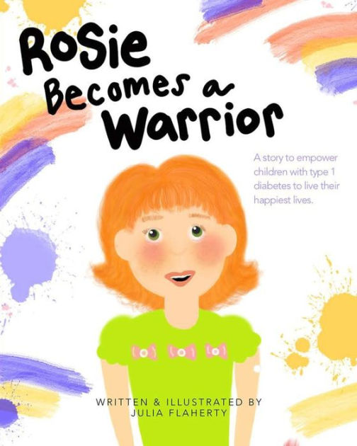 Rosie Becomes a Warrior: A Story to Empower Children with Type 1 ...