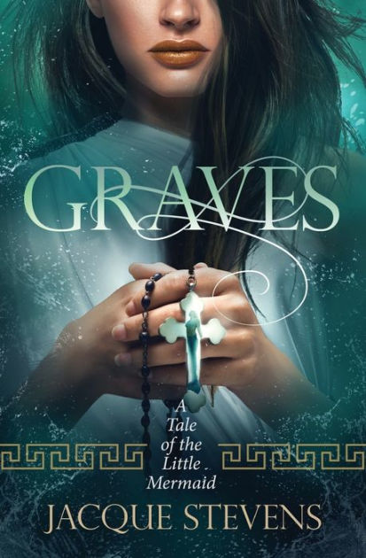 Graves: A Tale of the Little Mermaid by Jacque Stevens, Paperback ...