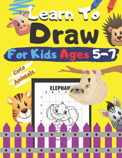 Learn To Draw For Kids Ages 5-7 Cute Animals: How to Draw Animals for ...