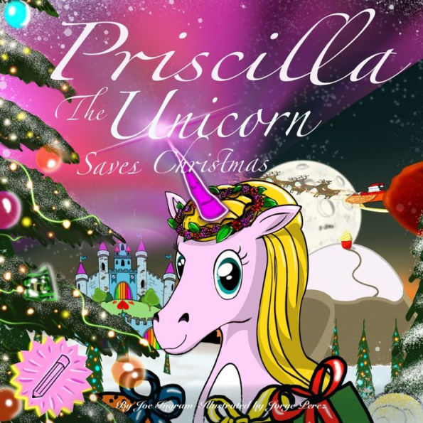 Priscilla The Unicorn: Saves Christmas by Jorge Perez, Paperback | Barnes & Noble®