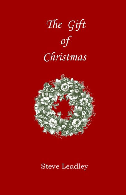 The Gift of Christmas by Steve Leadley, Paperback | Barnes & Noble®