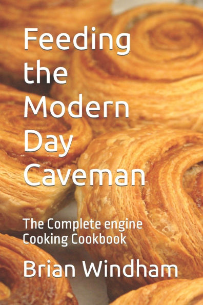 Feeding the Modern Day Caveman: The Complete engine Cooking Cookbook by ...