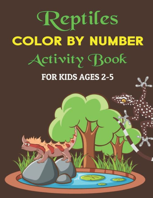 REPTILES COLOR BY NUMBER ACTIVITY BOOK FOR KIDS AGES 2-5: Fun ...