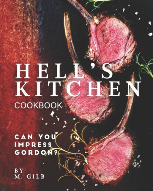 Hell's Kitchen Cookbook: Can You Impress Gordon? by M. Gilb, Paperback ...