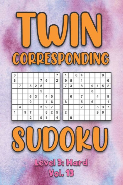 Twin Corresponding Sudoku Level 3: Hard Vol. 13: Play Twin Sudoku With ...