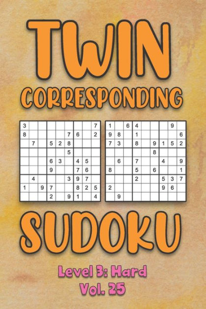 Twin Corresponding Sudoku Level 3: Hard Vol. 25: Play Twin Sudoku With ...