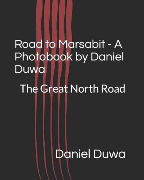 Road to Marsabit - A Photobook by Daniel Duwa: Going North - The Kenyan ...