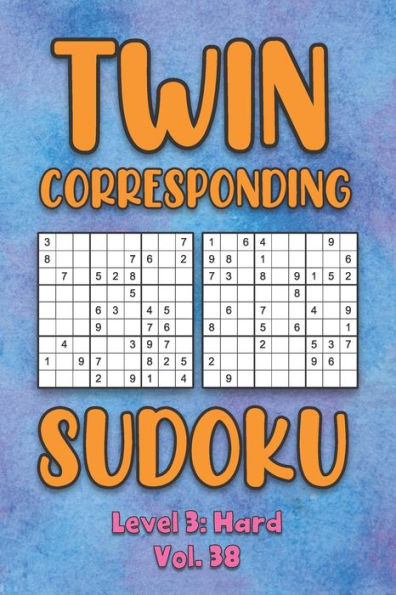 Twin Corresponding Sudoku Level 3: Hard Vol. 38: Play Twin Sudoku With ...