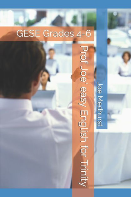 Prof Joe' easy English for Trinity: GESE Grades 4-6 by Joe Medhurst ...
