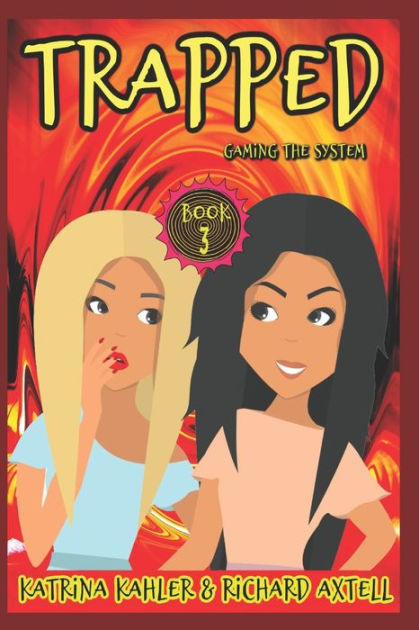 TRAPPED Book 3 - Gaming The System by Richard Axtell, Katrina Kahler ...