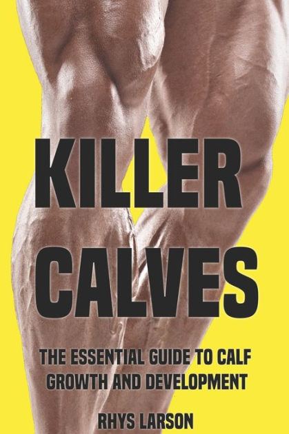 Killer Calves: The Essential Guide to Calf Growth and Development by ...