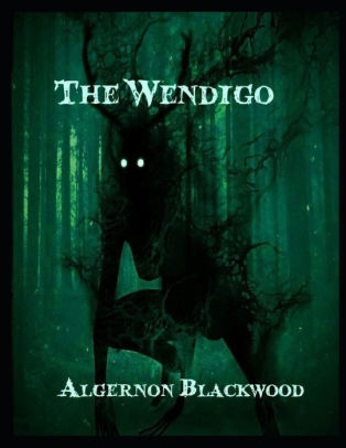 The Wendigo (Annotated) by Algernon Blackwood, Paperback | Barnes & Noble®