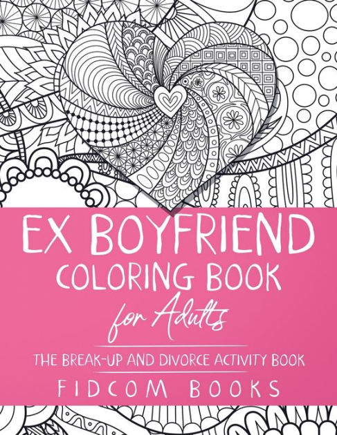 Ex Boyfriend Coloring Book for Adults: The Break-Up and Divorce ...