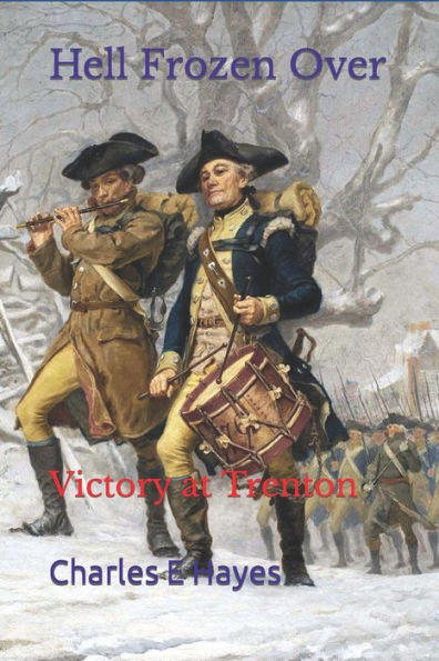 Hell Frozen Over: Victory at Trenton by Charles E Hayes, Paperback ...