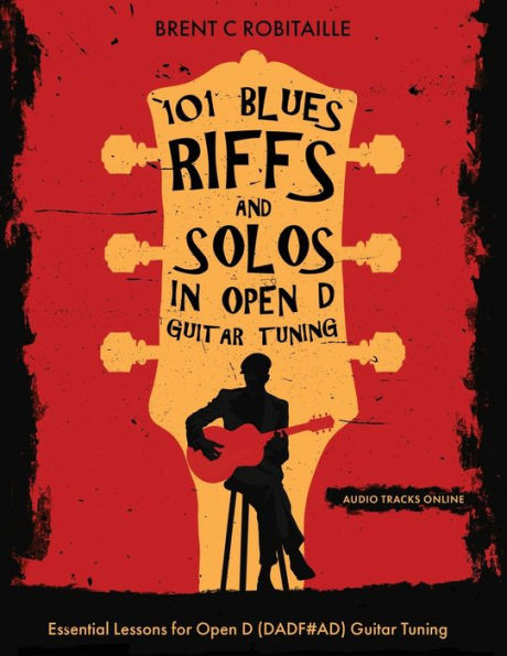 101 Blues Riffs & Solos in Open D Guitar Tuning: Essential Lessons for ...