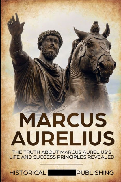 Marcus Aurelius: The truth about Marcus Aurelius's life and success ...