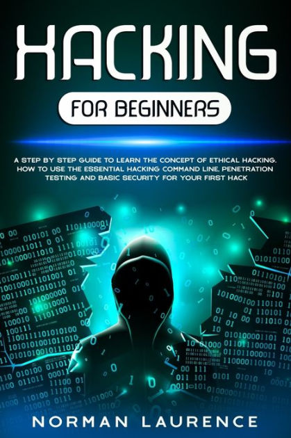 Hacking for Beginners: A step by step guide to learn the concept of ...