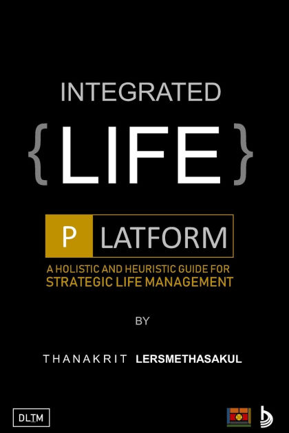 Integrated Life Platform: A Holistic And Heuristic Guide For Strategic ...