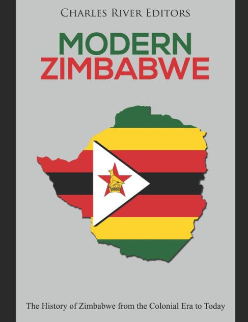 Modern Zimbabwe: The History of Zimbabwe from the Colonial Era to Today ...