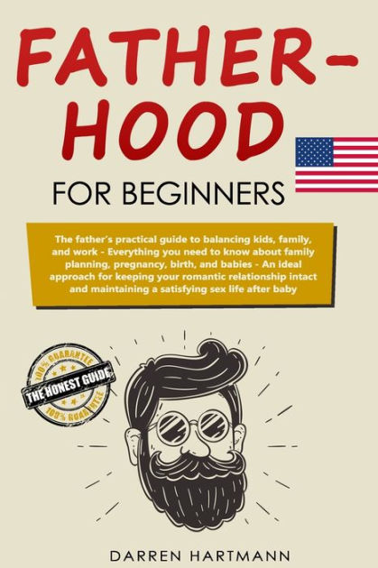 Fatherhood for Beginners: The father's practical guide to balancing ...