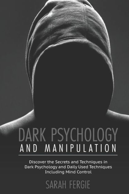 Dark Psychology and Manipulation: This book helps to discover the ...