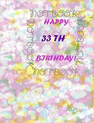 Happy 33Th Birthday !: each page will be better than the previous one ...