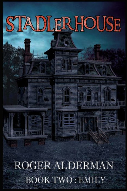Stadler House: Book Two: Emily by Roger Alderman, Paperback | Barnes ...