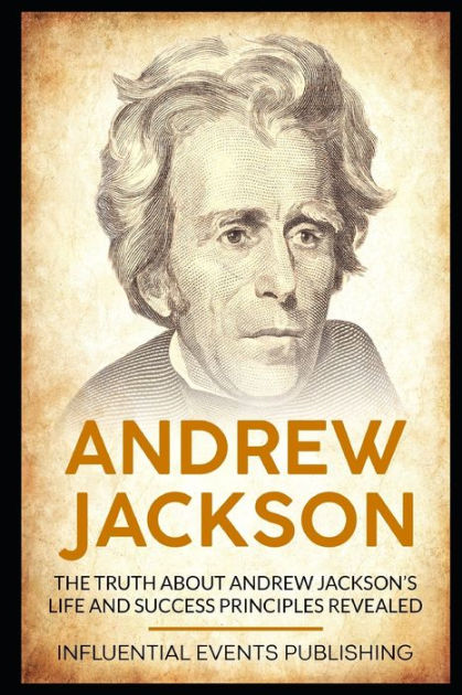Andrew Jackson: The truth about Andrew Jackson's life and success ...