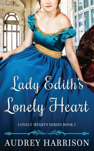Lady Edith's Lonely Heart: A Regency Romance by Audrey Harrison ...