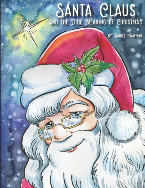 Santa Claus and the True Meaning of Christmas by Daniel W Hawman ...