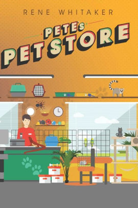 Pete's Pet Store by Rene Whitaker, Paperback | Barnes & Noble®