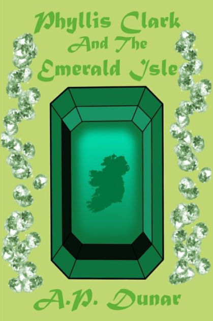 Phyllis Clark and the Emerald Isle by A. P. Dunar, Paperback | Barnes ...