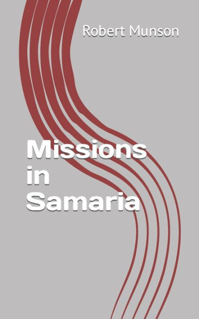 Missions in Samaria by Robert Munson, Paperback | Barnes & Noble®